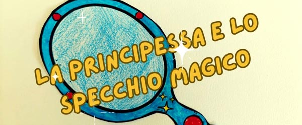 1A "La Principessa e Lo Specchio Magico" - Istituto Achille Boroli